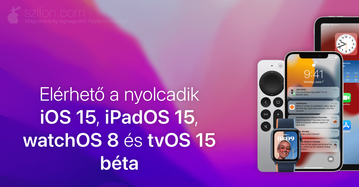 Elérhető a nyolcadik iOS 15, iPadOS 15, watchOS 8 és tvOS 15 béta ...